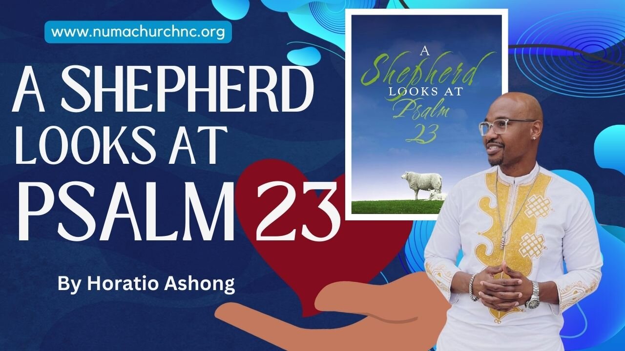 A Shepherd Looks at Psalms 23 | Chapter 6 | Horatio Ashong | NUMA Church NC