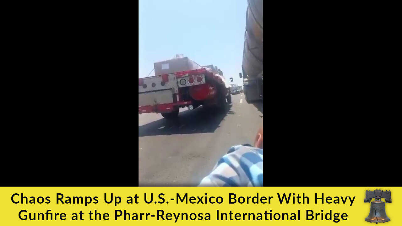 Chaos Ramps Up at U.S.-Mexico Border With Heavy Gunfire at the Pharr ...