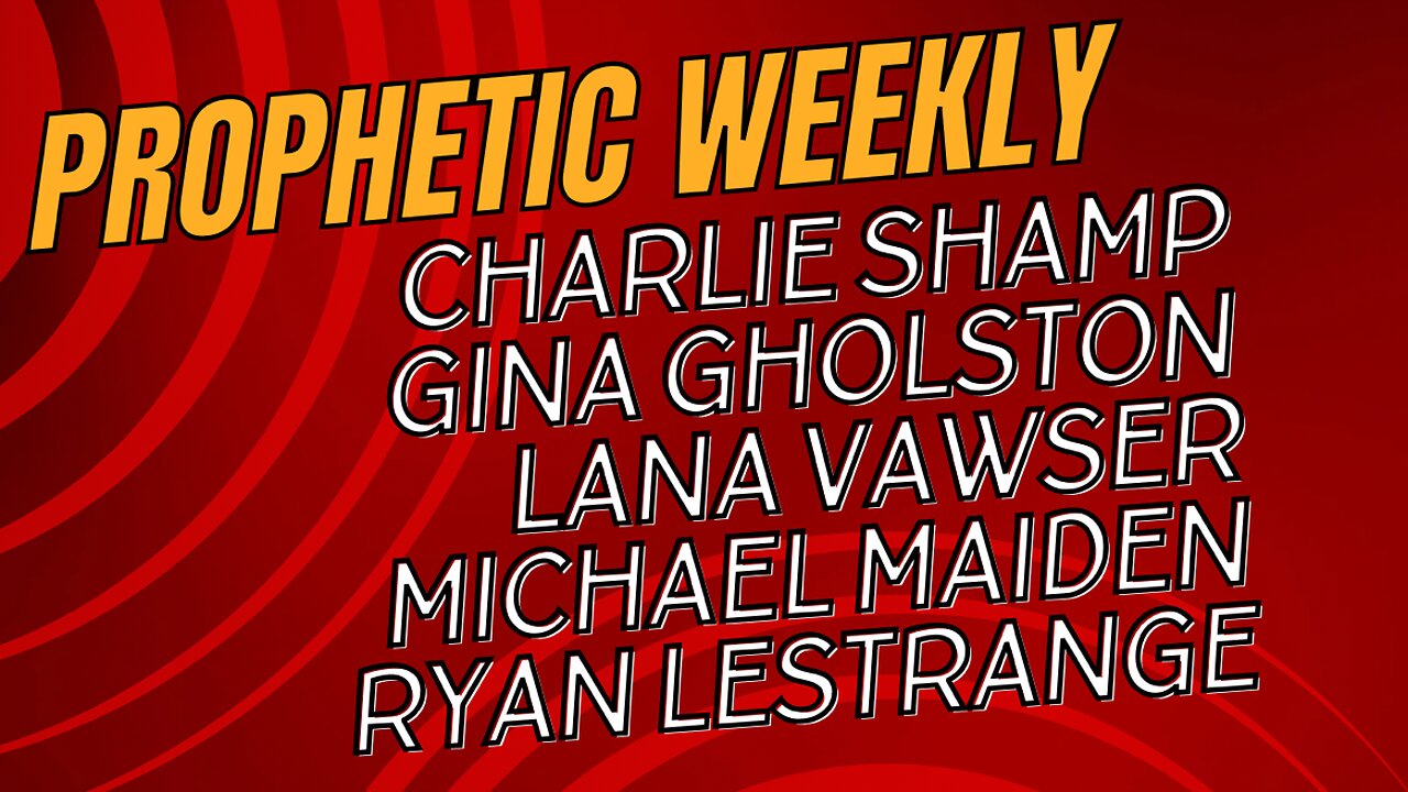 Prophetic Weekly - Charlie Shamp, Ryan LeStrange, Lana Vawser, Michael ...
