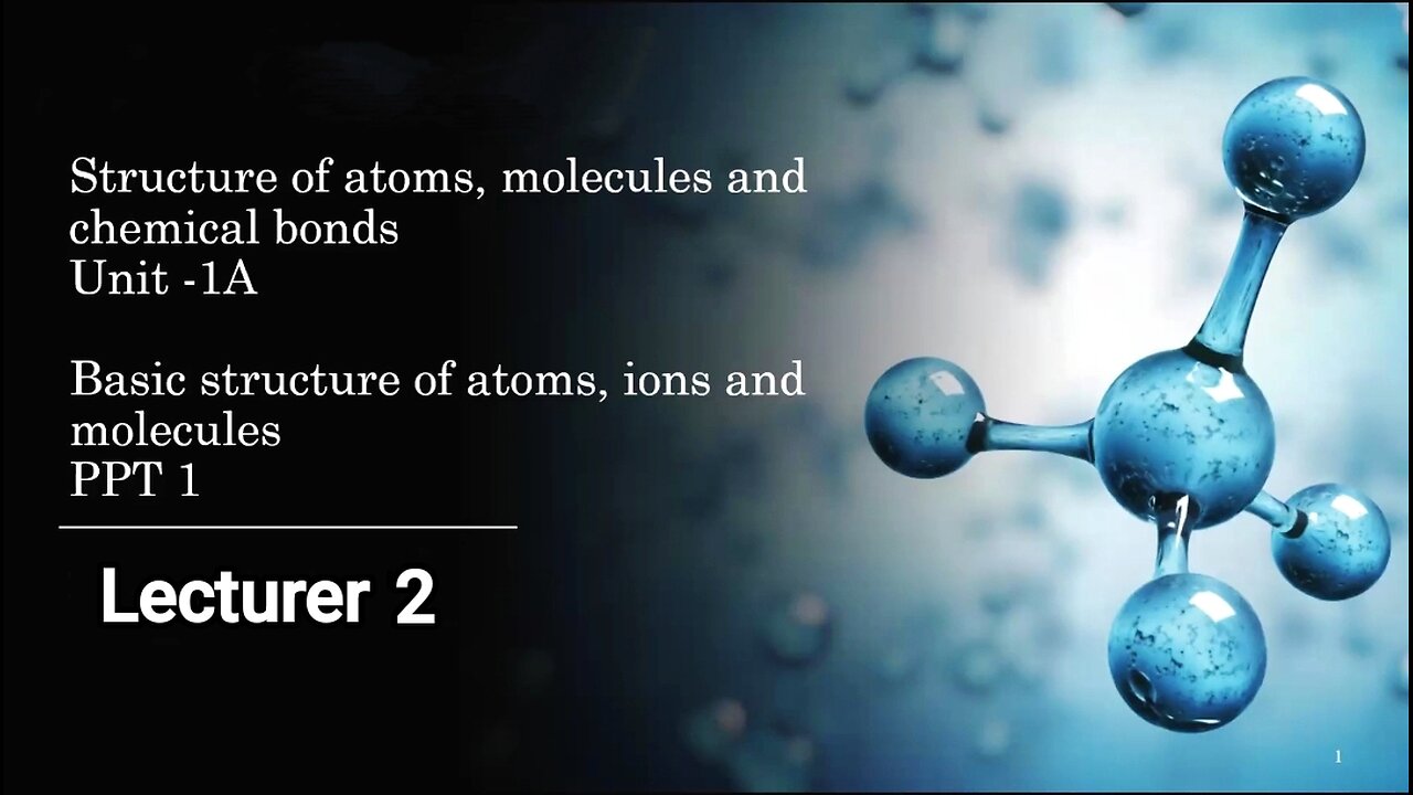 Basics Structure of Atoms ,Ions and Molecules || Lecturer 2 (UNIT -1A)