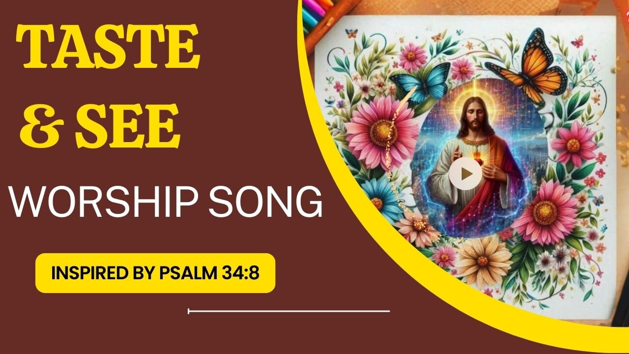 Taste and See - Praise and Worship Song Inspired by Psalm 34:8