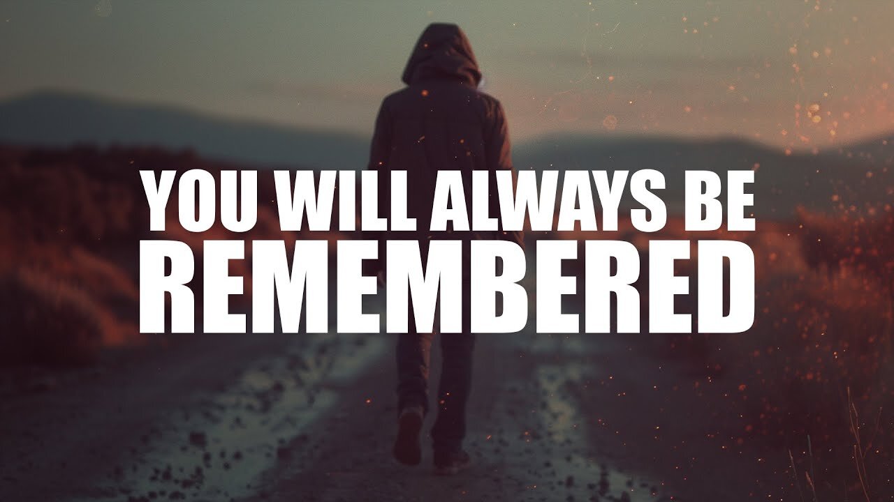 You Will Always Be Remembered | A Heartfelt and Powerful Message