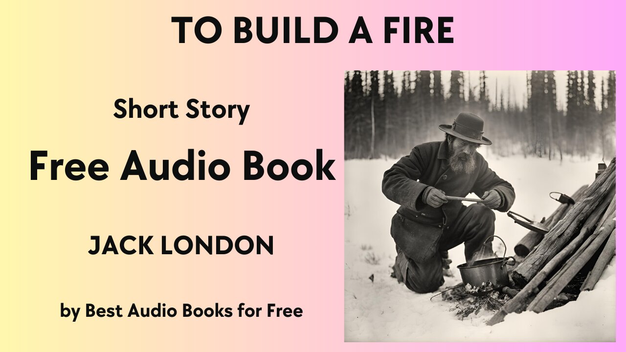 To Build a Fire - A Short Story - by Jack London - Best Audio Books for ...