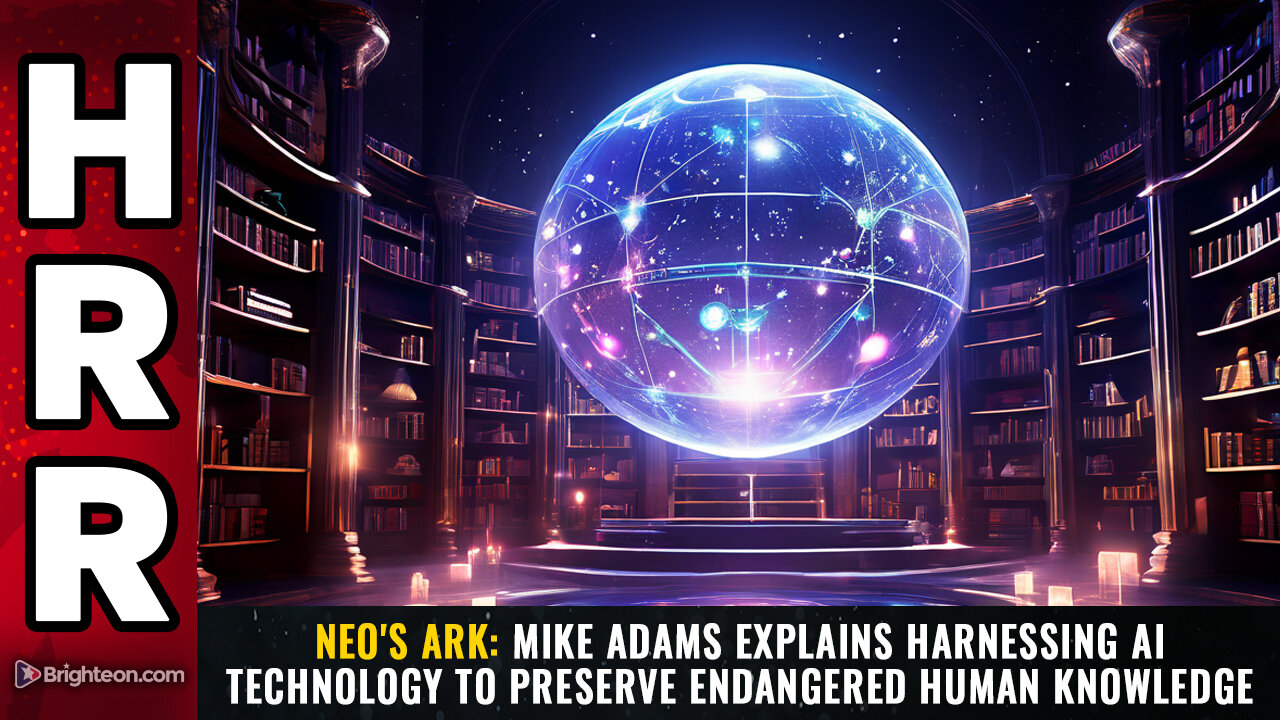Neo's Ark: Mike Adams explains harnessing AI technology to preserve ...