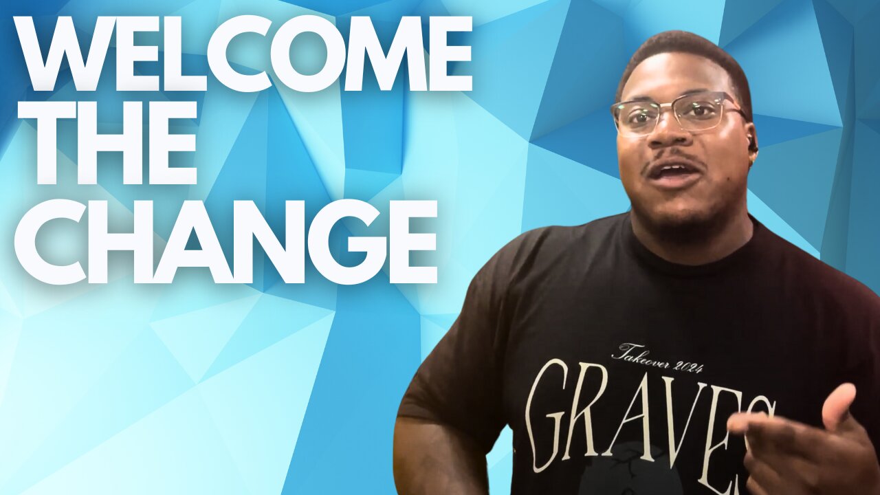 Welcome the Change