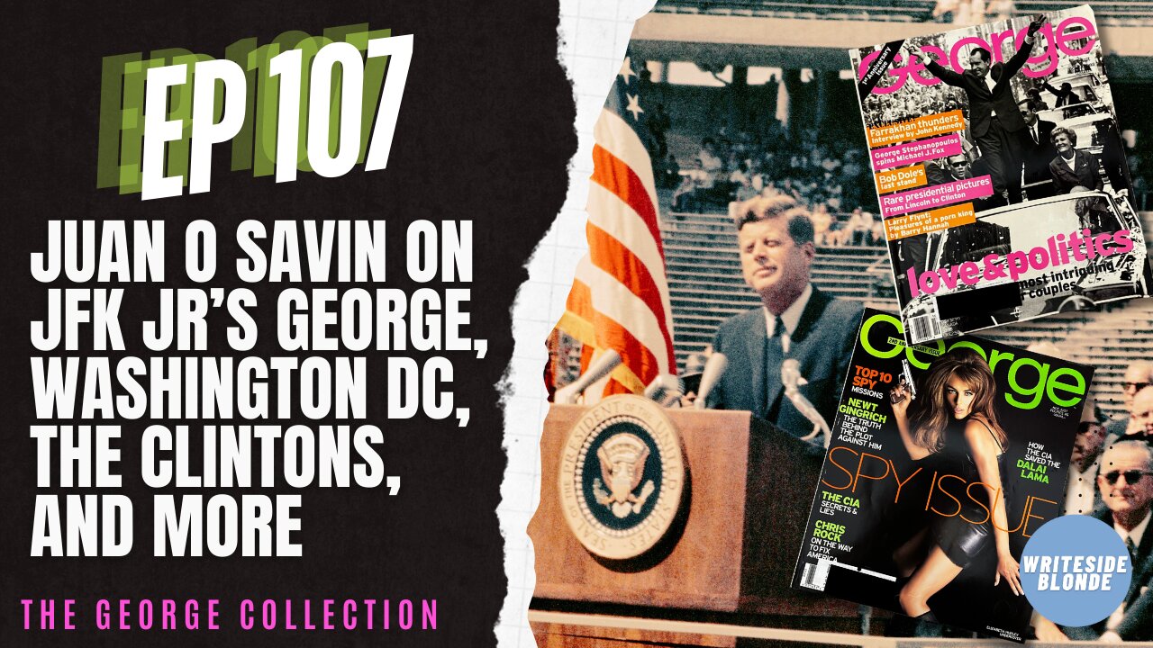 EP 107: Guest Juan O Savin on JFK Jr's George Magazine, Washington DC ...