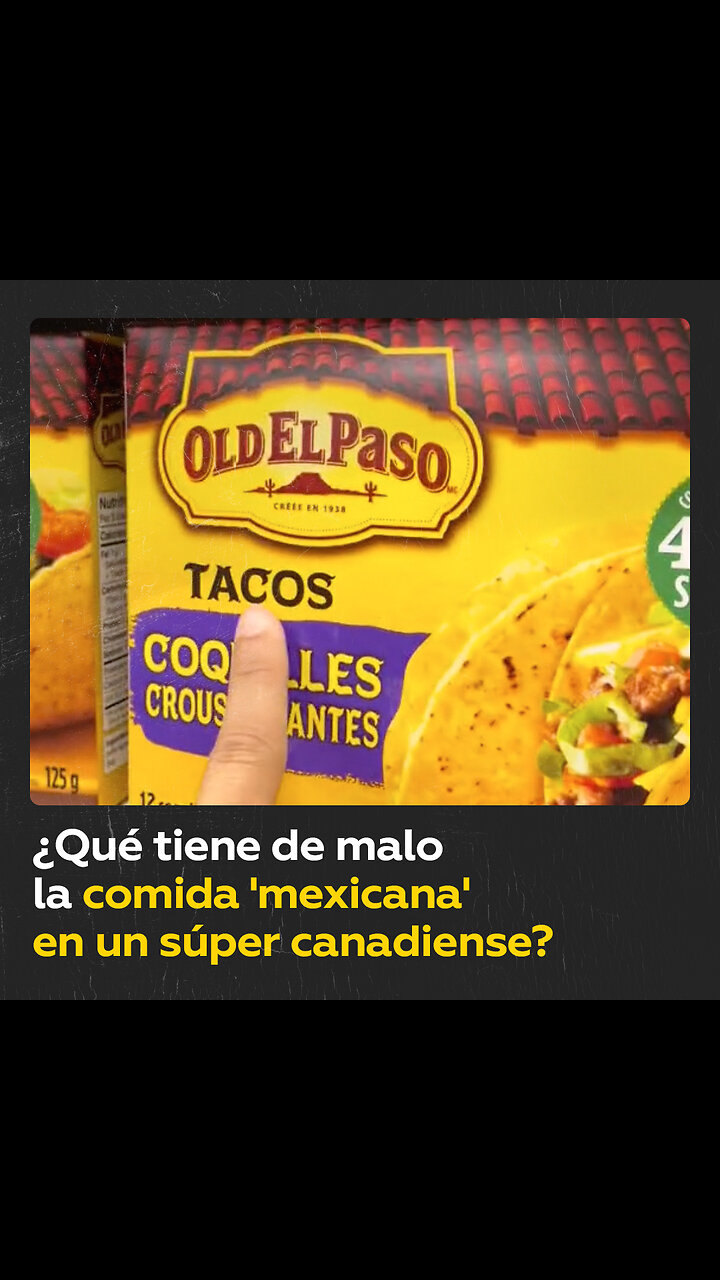 Comida mexicana ‘falsa’ en un súper de Canadá: ¿por qué una ‘influencer ...