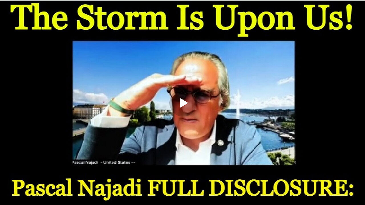 Pascal Najadi FULL DISCLOSURE: The Storm Is Upon Us! Justice Is ...