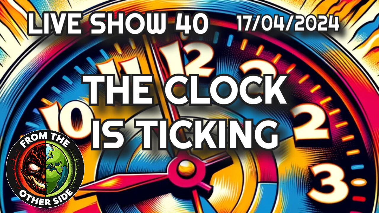 LIVE SHOW 40 - THE CLOCK IS TICKING - FROM THE OTHER SIDE