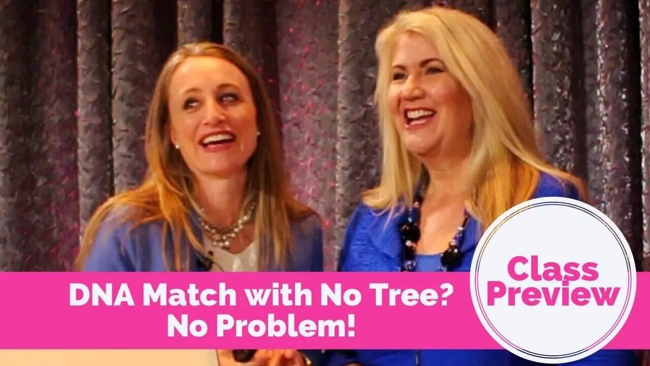 CLASS PREVIEW: DNA Match with No Tree? No Problem!