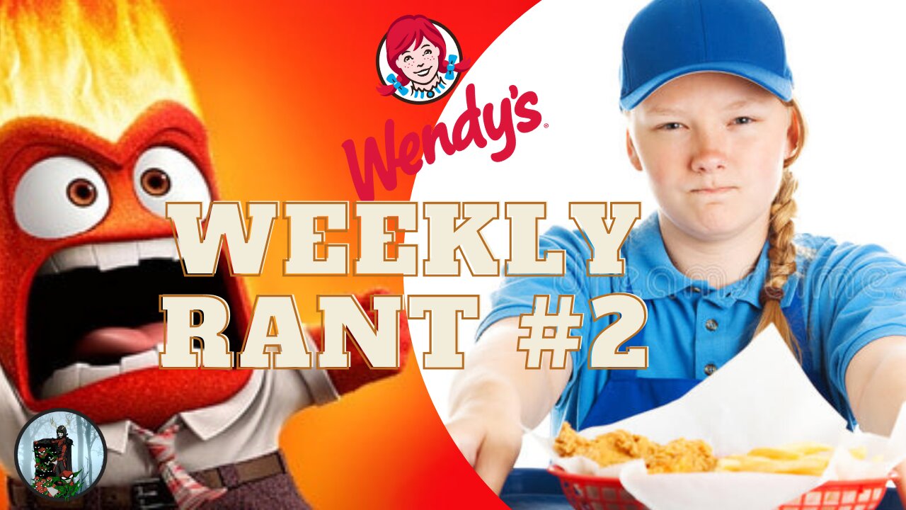 Weekly Rant #2! The Wendy's Incident & First World Problems!