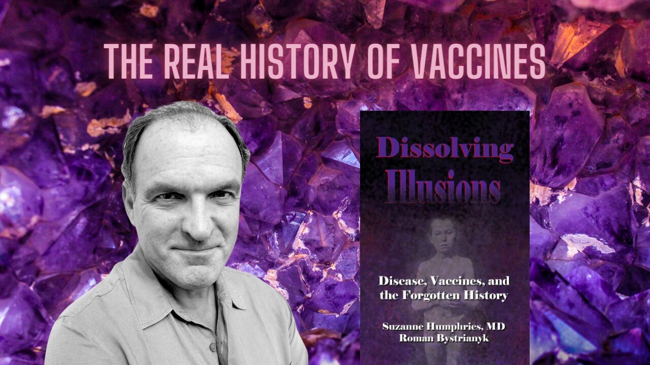 Dissolving Illusions (The Real History Of Vaccines) Pt 2. w/ Roman ...
