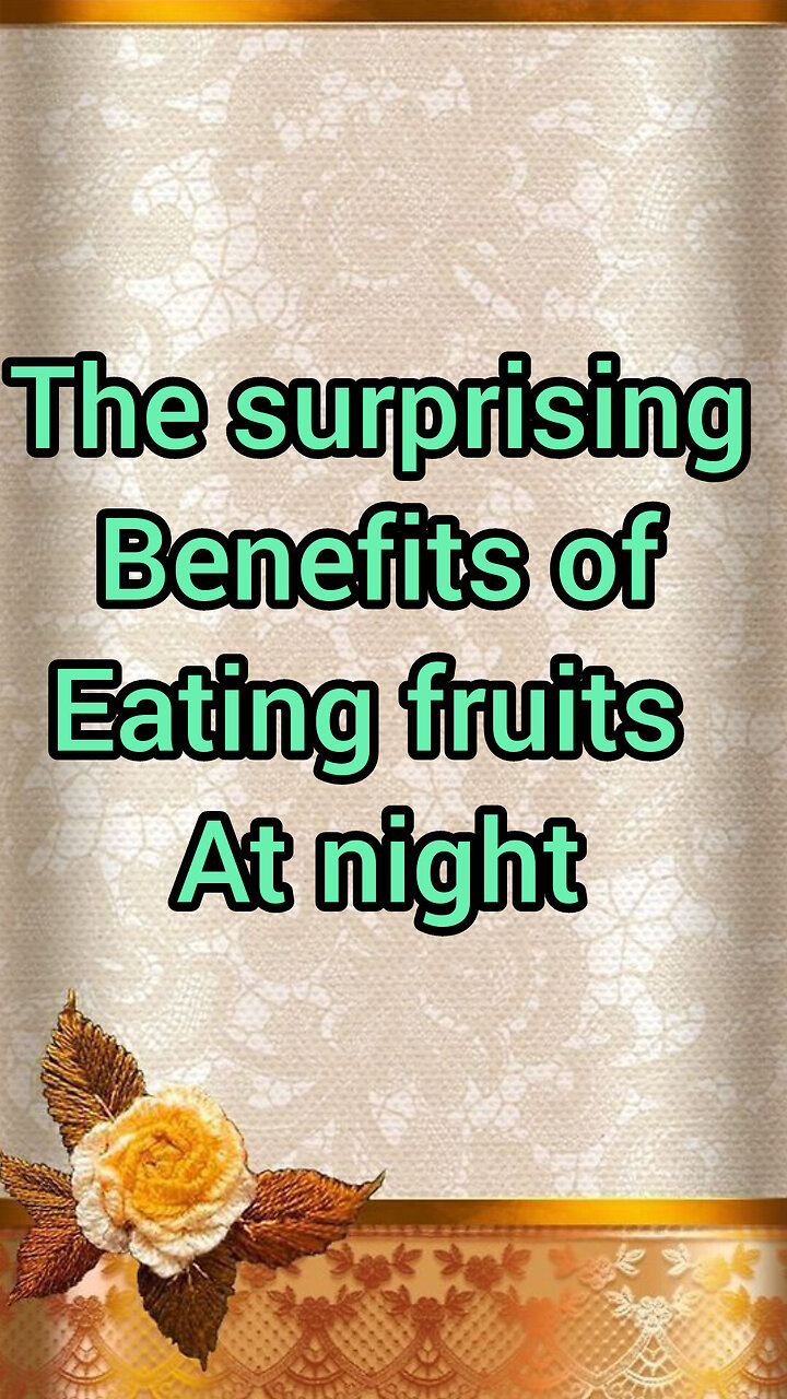 The surprising Benefits of eating fruits at night