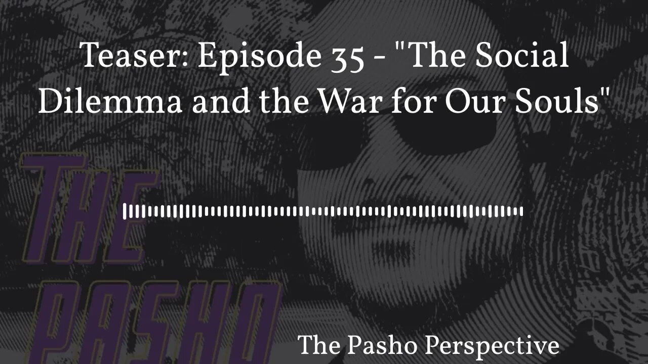 The Pasho Perspective - Teaser: Episode 35 - "The Social Dilemma and ...