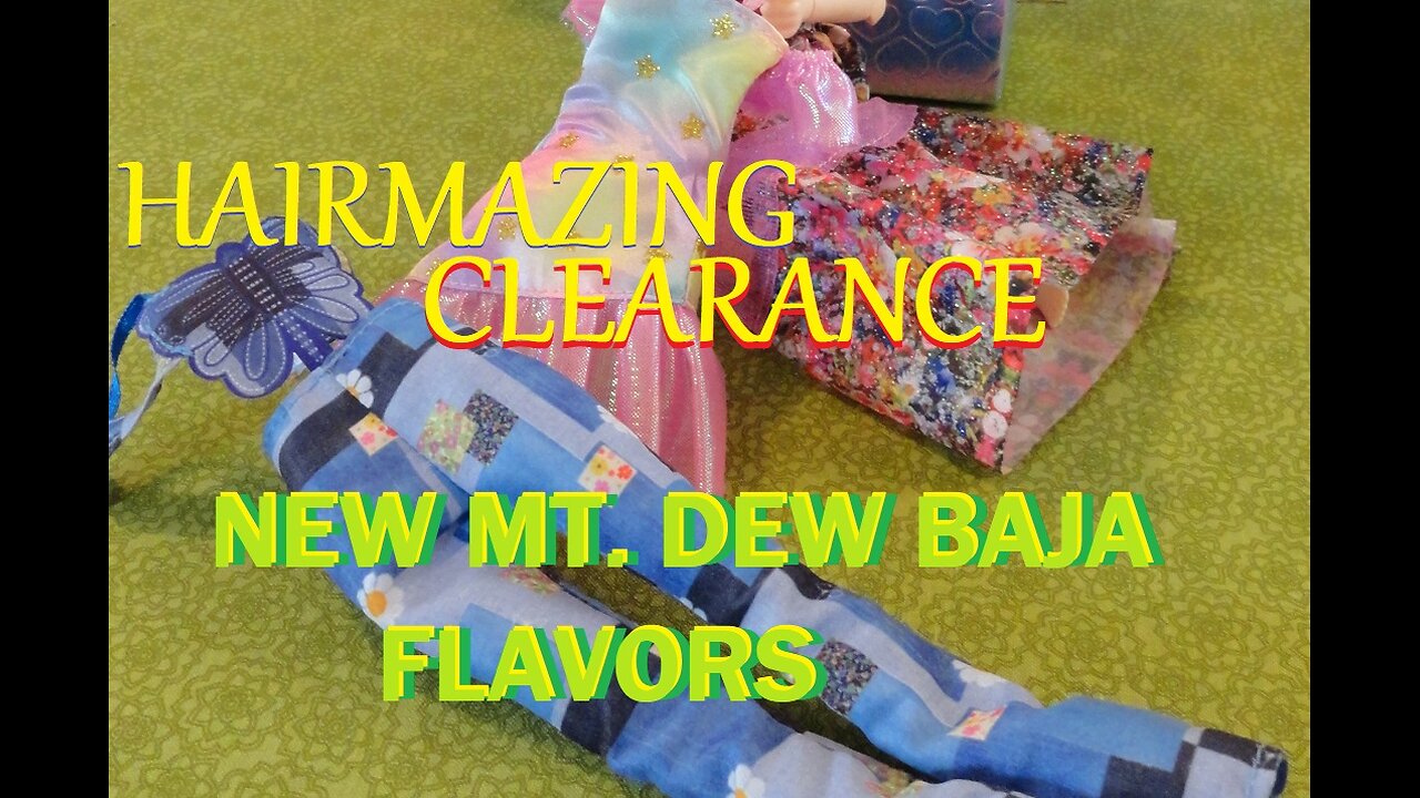 New Mountain Dew Baja Flavors and Clearanced Hairmazing dolls