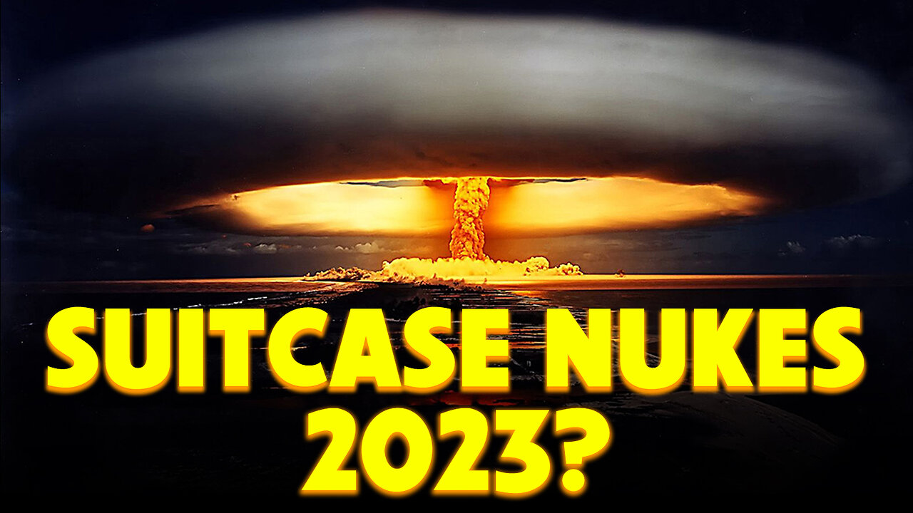 Suitcase Nukes in 2023? 06/02/2023