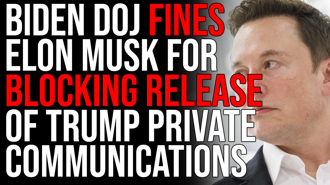 Biden DOJ FINES Elon Musk For Blocking Release Of Trump Private ...
