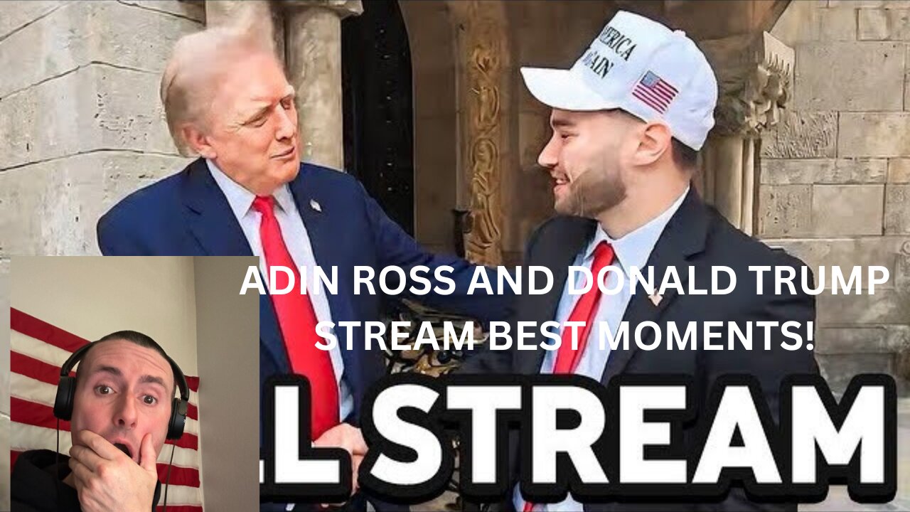 ADIN ROSS X DONALD TRUMP STREAM! (BEST MOMENT REACTIONS) @AdinRoss ...