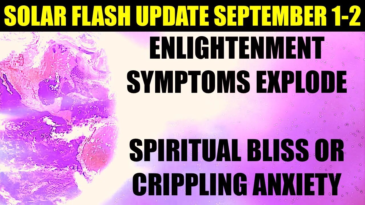 SOLAR FLASH UPDATE SEPTEMBER 1-2 - ENLIGHTENMENT SYMPTOMS EXPLODE ...