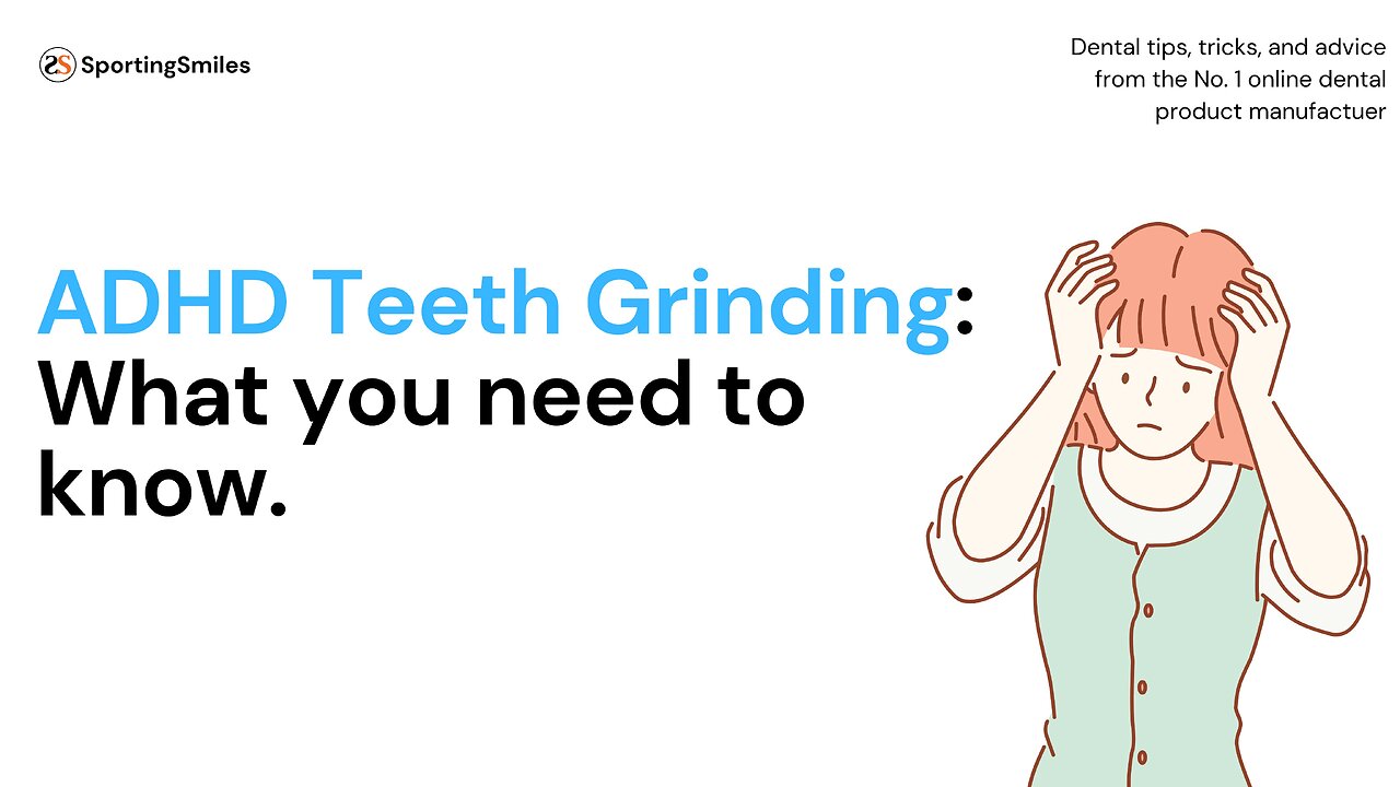 ADHD Teeth Grinding: What You Need To Know
