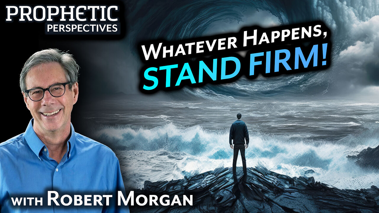 Whatever Happens, STAND FIRM! | Guest: Robert Morgan
