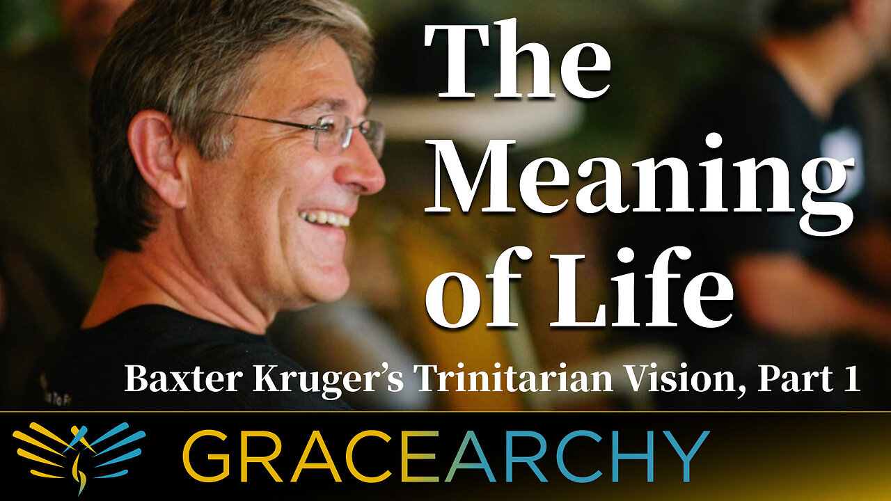 EP65: The Meaning of Life: Baxter Kruger's Trinitarian Vision Pt 1 ...