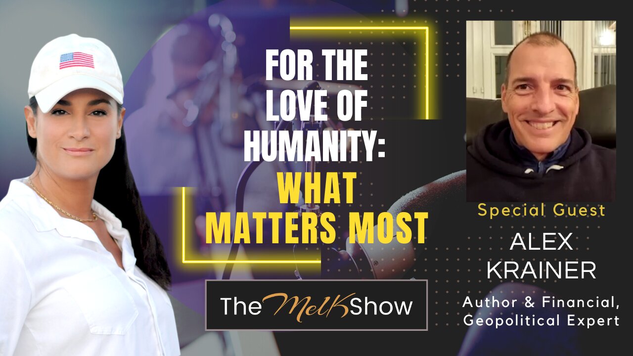 Mel K & Alex Krainer | For the Love of Humanity: What Matters Most | 11 ...