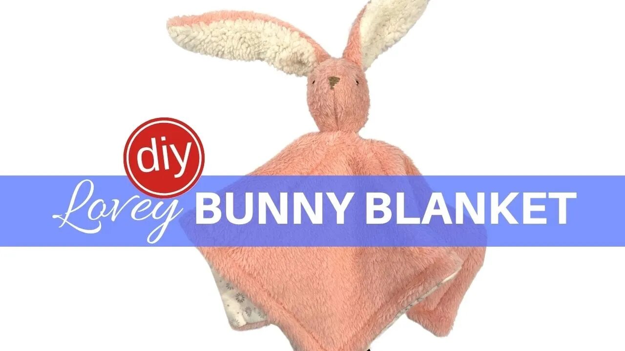 DIY LOVEY BUNNY BLANKET // Step by Step Sewing Tutorial