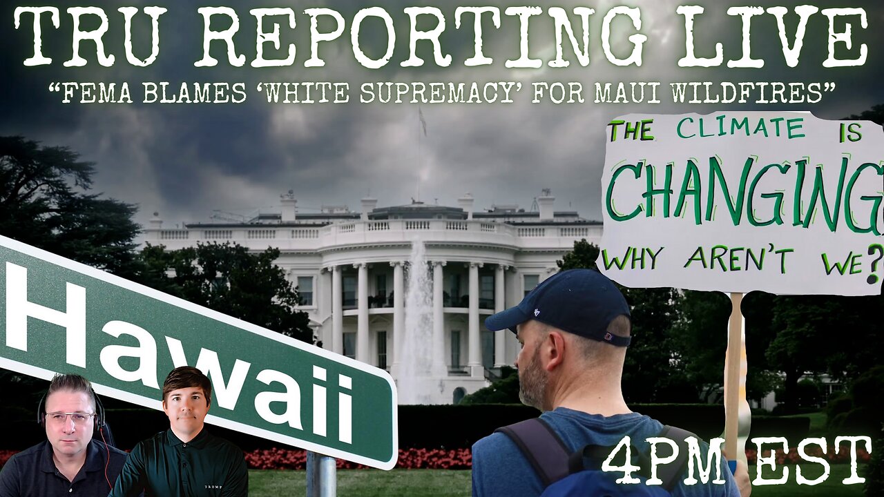 "FEMA Blames ‘White Supremacy’ for Maui Wildfires!!" Something isn't ...