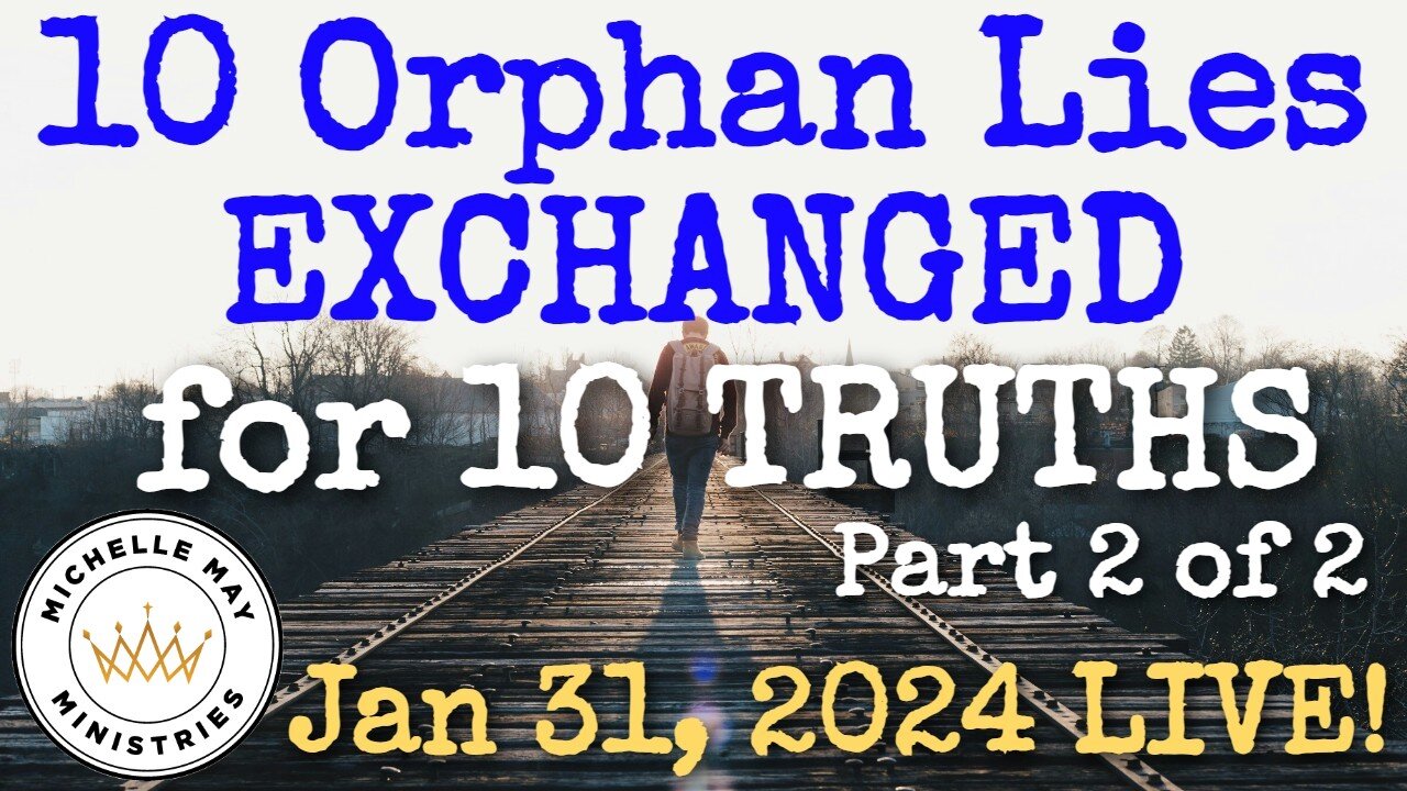 10 Orphan Spirit Lies Exchanged for 10 TRUTHS! LIVE!