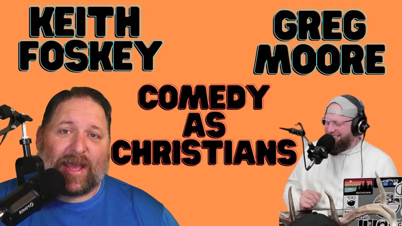 Keith Foskey & Greg Moore: Comedy as Christians, viral comedy videos ...