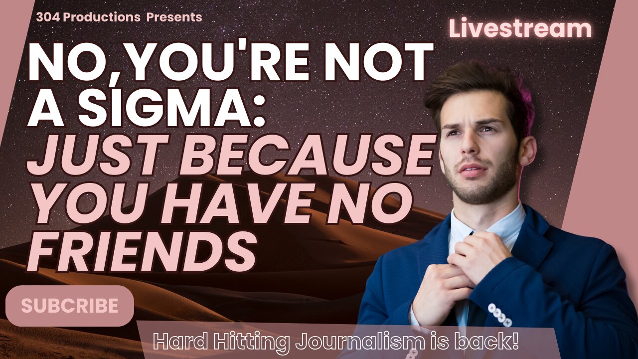 No You're Not Sigma: Just Because You Have NO FRIENDS LIVESTREAM with ...