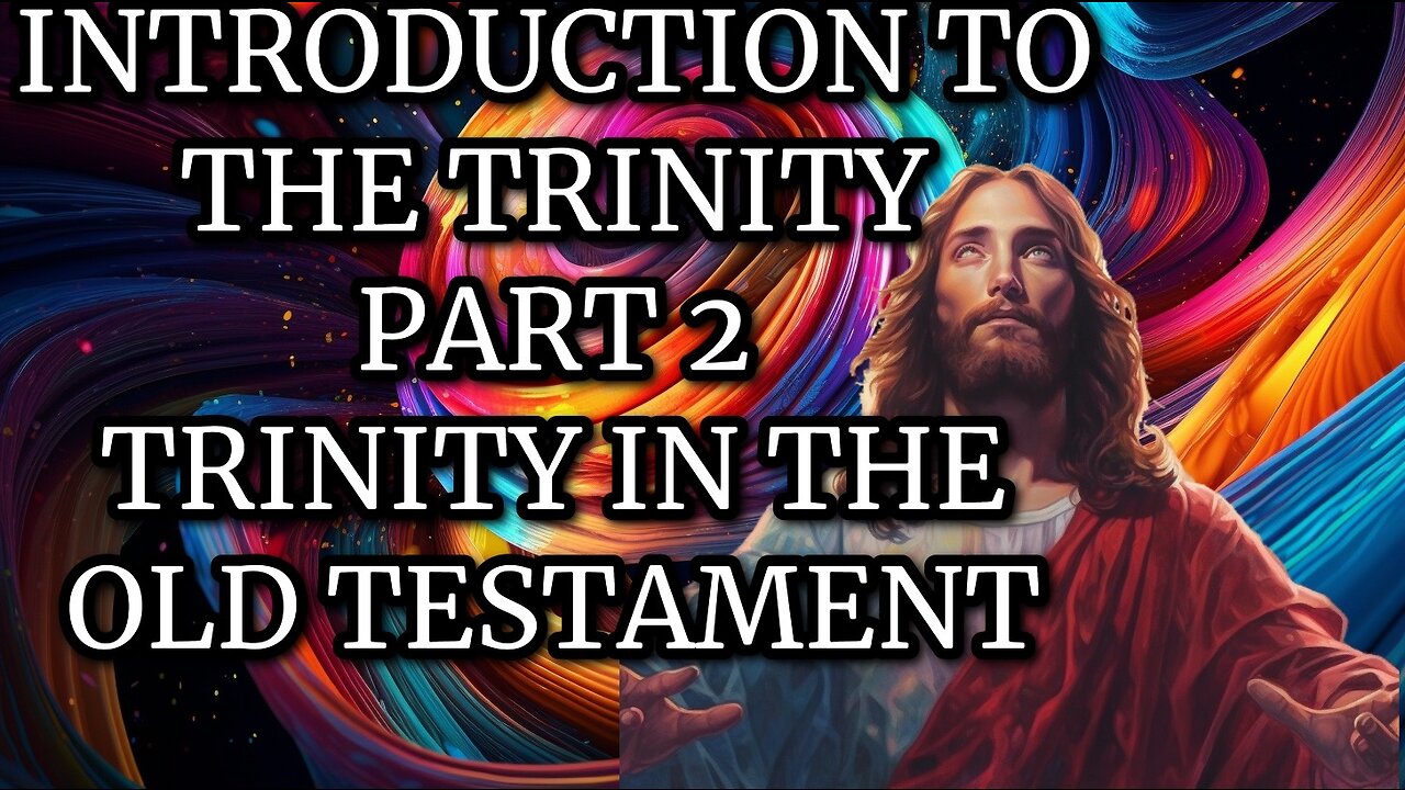 INTRODUCTION TO THE TRINITY : TRINITY IN THE OLD TESTAMENT PART 2
