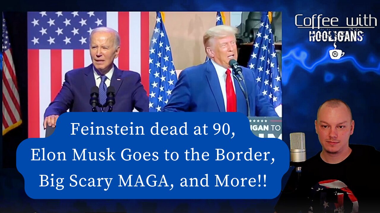 Feinstein dead at 90, Elon Musk Goes to the Border, Big Scary MAGA, and ...