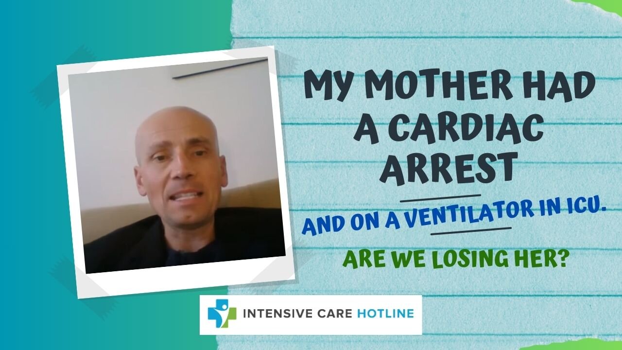 My Mother Had a Cardiac Arrest and on a Ventilator in the ICU. Are We ...