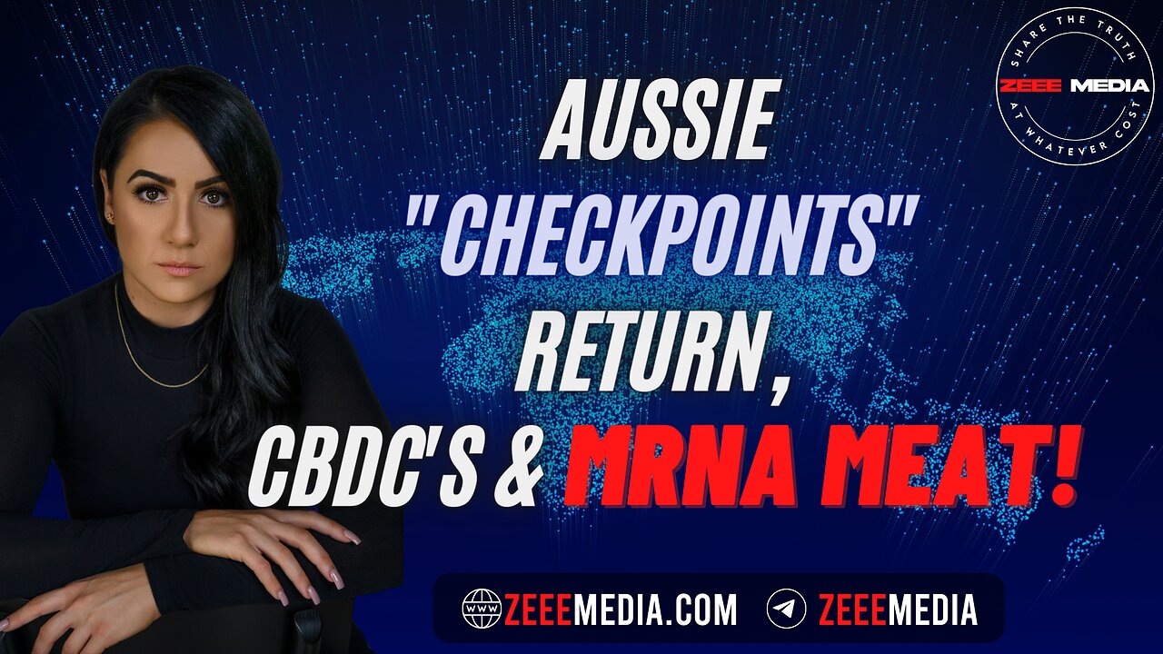 ZEROTIME: Aussie Draconian “Checkpoints” Return, CBDC’s & mRNA Meat