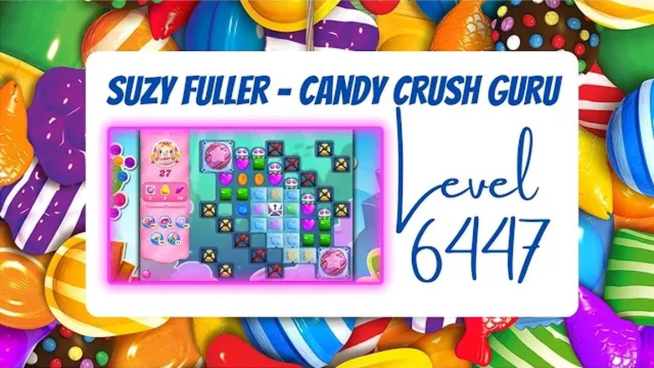 Candy Crush Level 6447 Talkthrough, 27 Moves 0 Boosters from Suzy ...