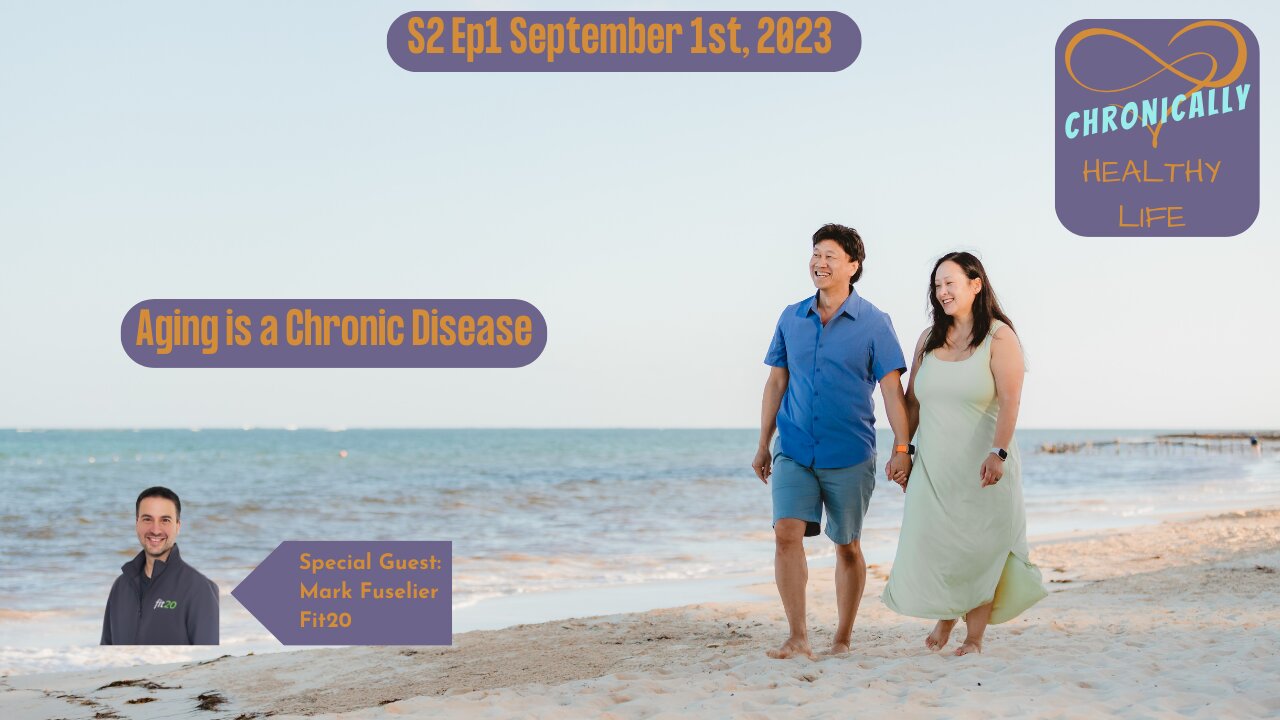 Chronically Healthy Life Show S2 Ep1 - Aging is a Chronic Disease