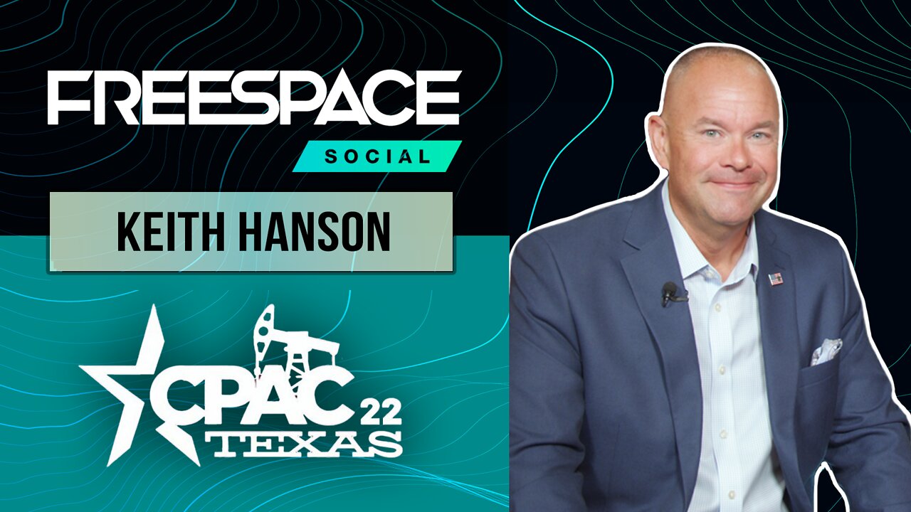 Radio Host Keith Hanson joins FreeSpace @ CPAC 2022: Freedom vs ...