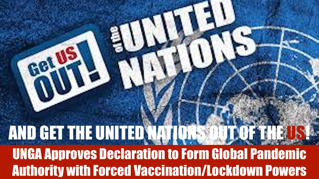 UNGA Approves Declaration to Form Global Pandemic Authority with Forced ...