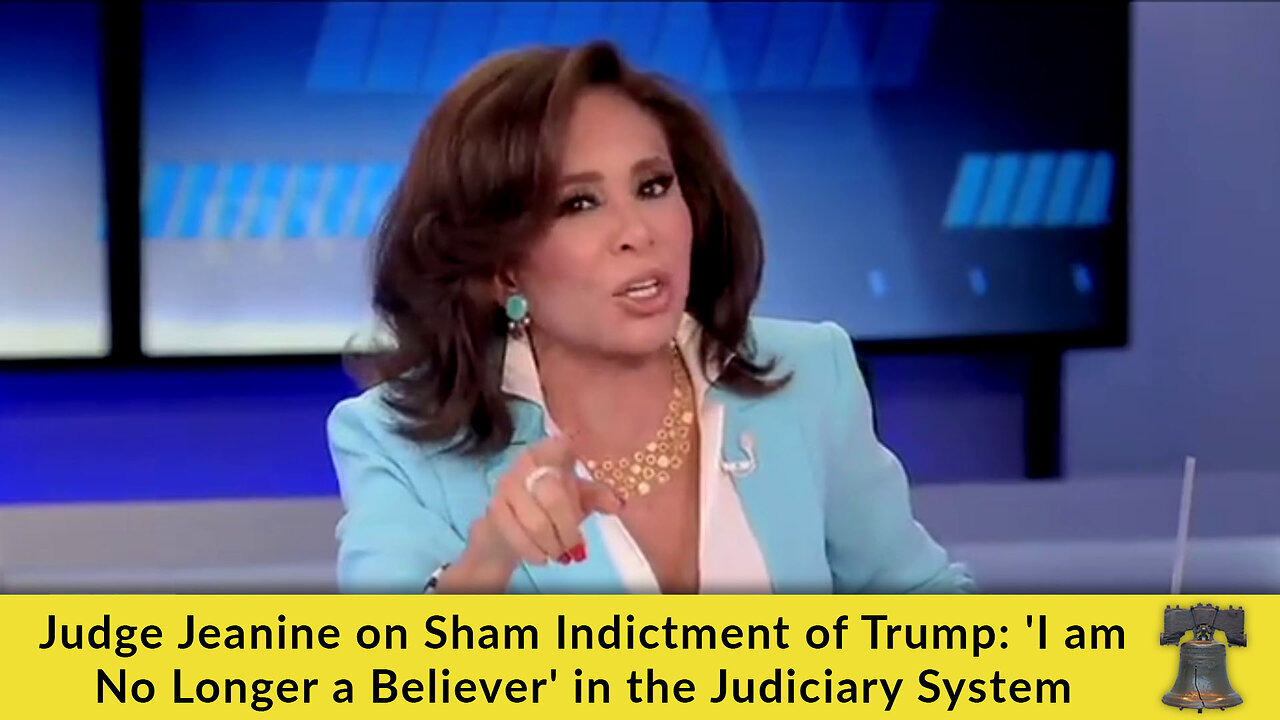 Judge Jeanine on Sham Indictment of Trump: 'I am No Longer a Believer ...