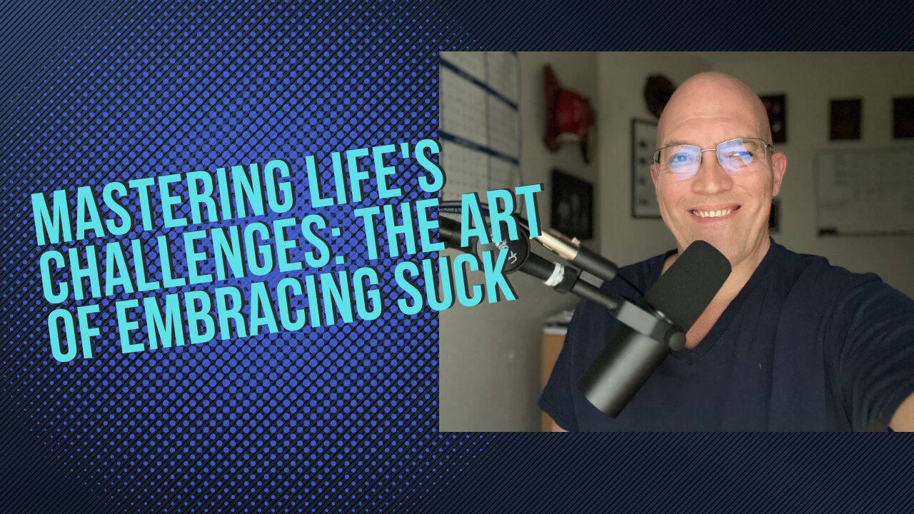 Mastering Life's Challenges: The Art of Embracing Suck