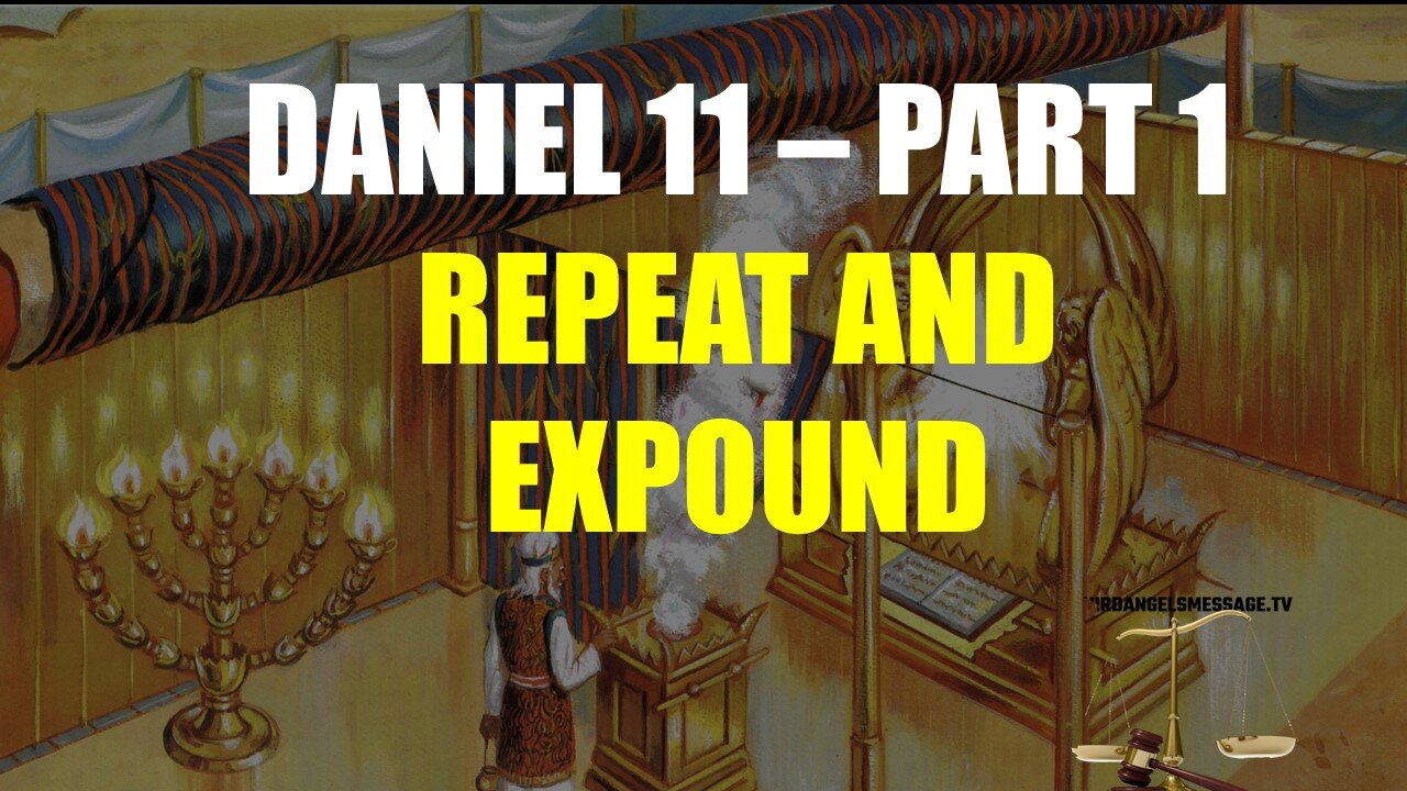 Daniel 11 - Part 1 - Repeat and Expand