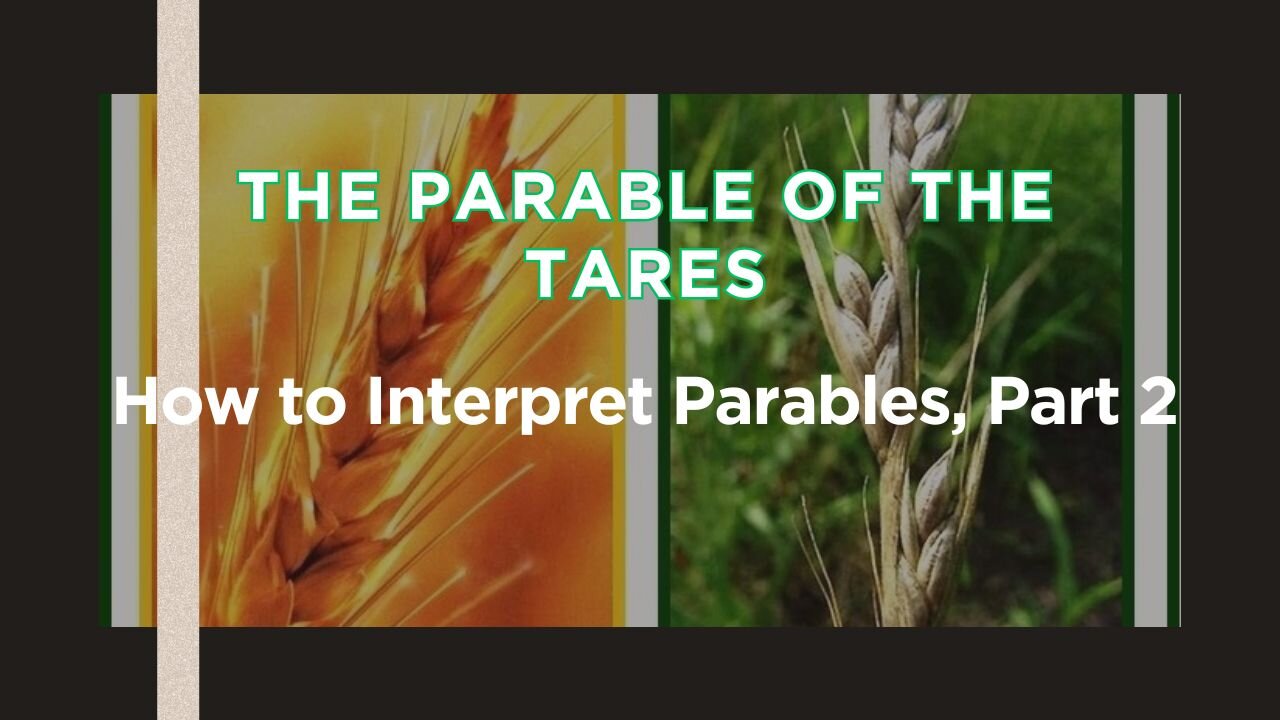 Parable of the Tares - How to Interpret Parables, Part 2