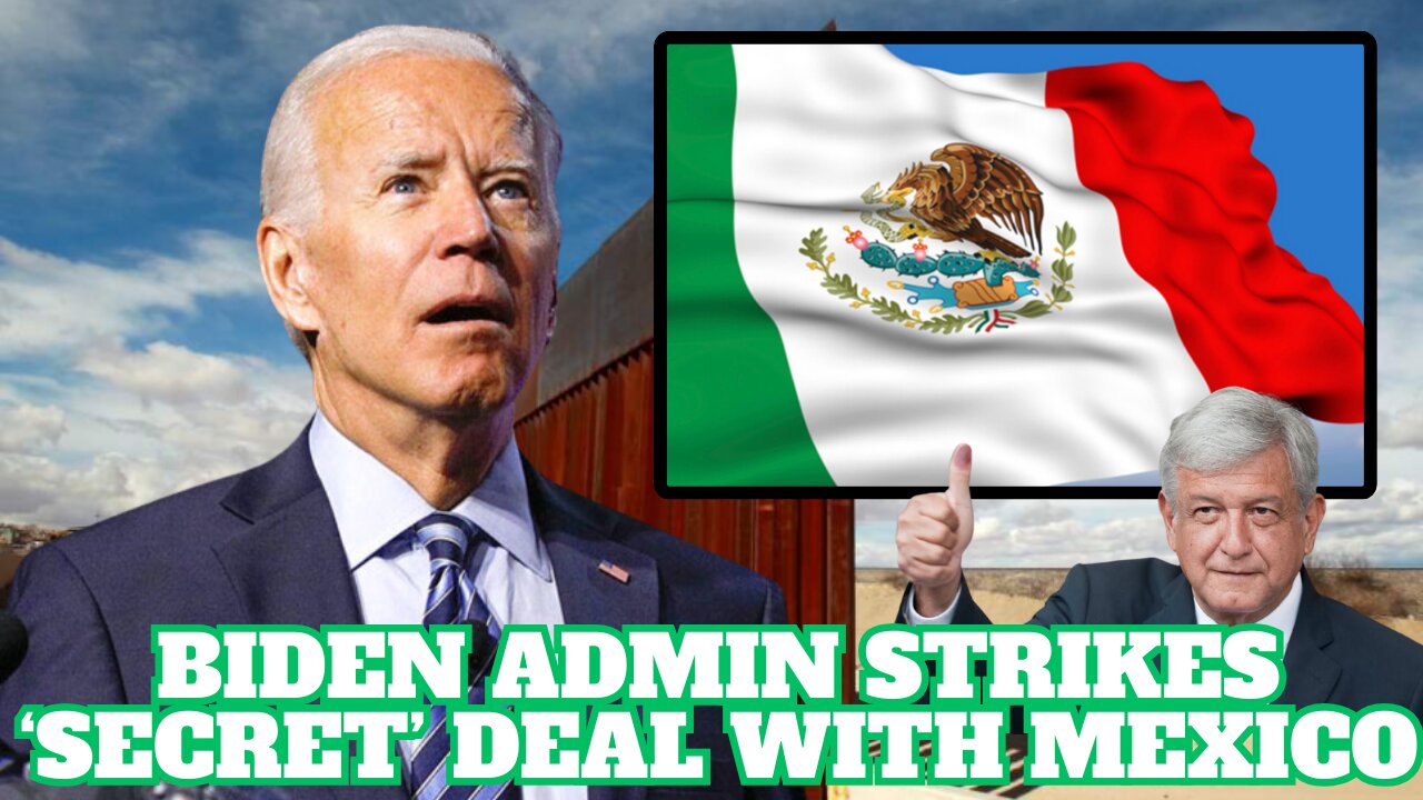 Biden’s Secret Border Deal with Mexico Could Leave Border Open for ...