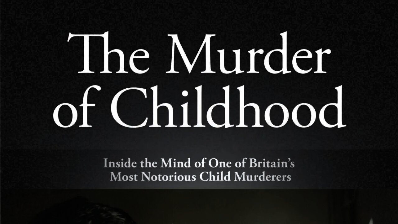 The Murder of Childhood: Inside the Mind of One of Britain’s Most ...