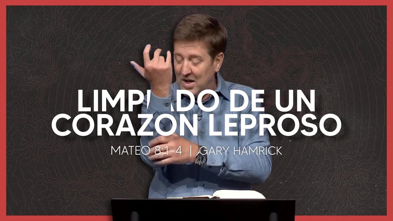 Limpiado de un Corazón Leproso | Mateo 8:1-4 | Gary Hamrick