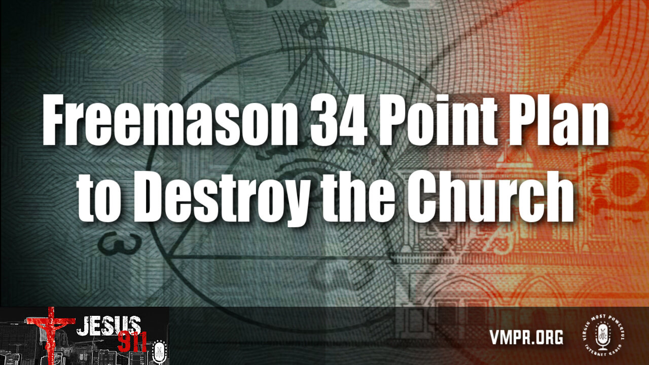 09 Jul 24, Jesus 911: Freemason 34 Point Plan to Destroy the Church