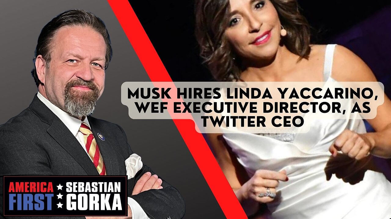 Sebastian Gorka FULL SHOW: Musk hires Linda Yaccarino, WEF executive ...