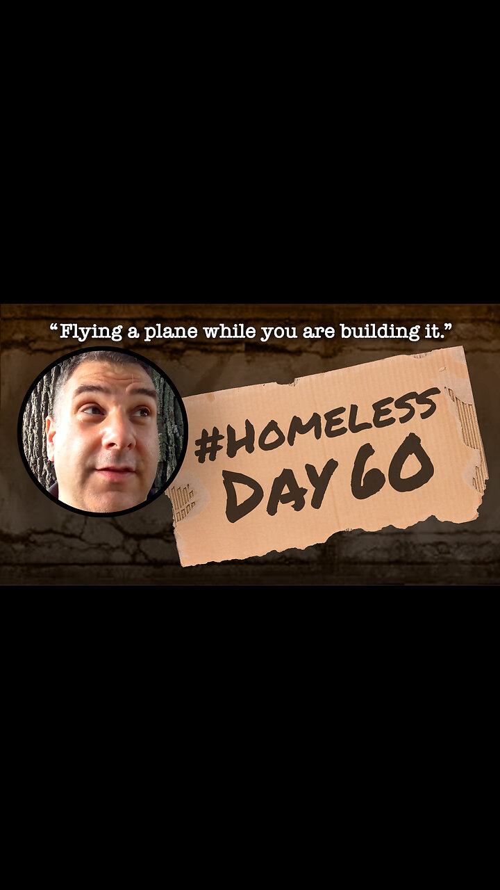 #Homeless Day 60: “Flying a plane while you are building it.”